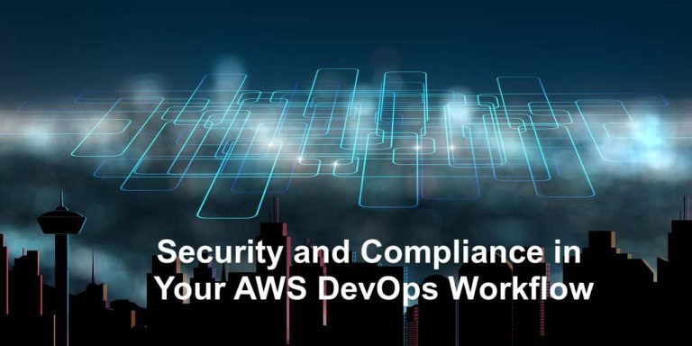 Ensuring Security and Compliance in Your AWS DevOps Workflow